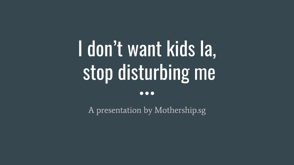 I don't want kids la, stop disturbing me - Mothership.SG - News from ...